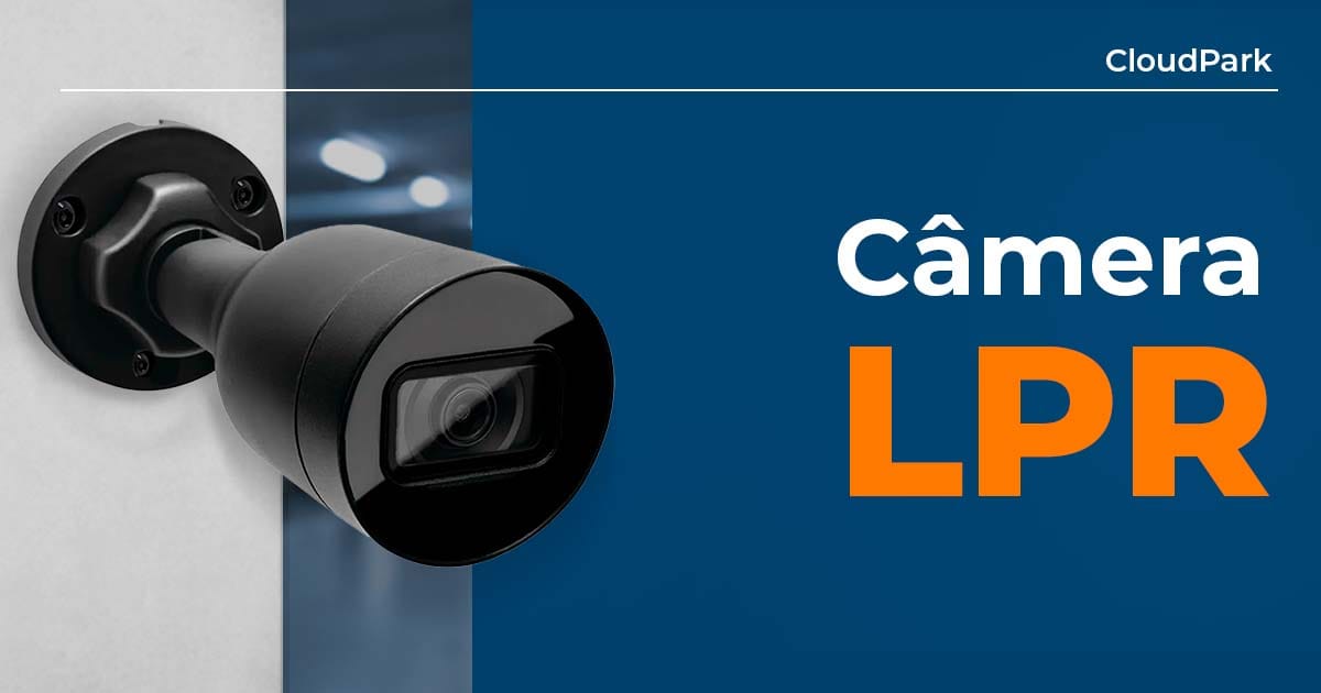 4 Motivos para ter uma Câmera LPR - Leitora de Placas de Veículo - CloudPark